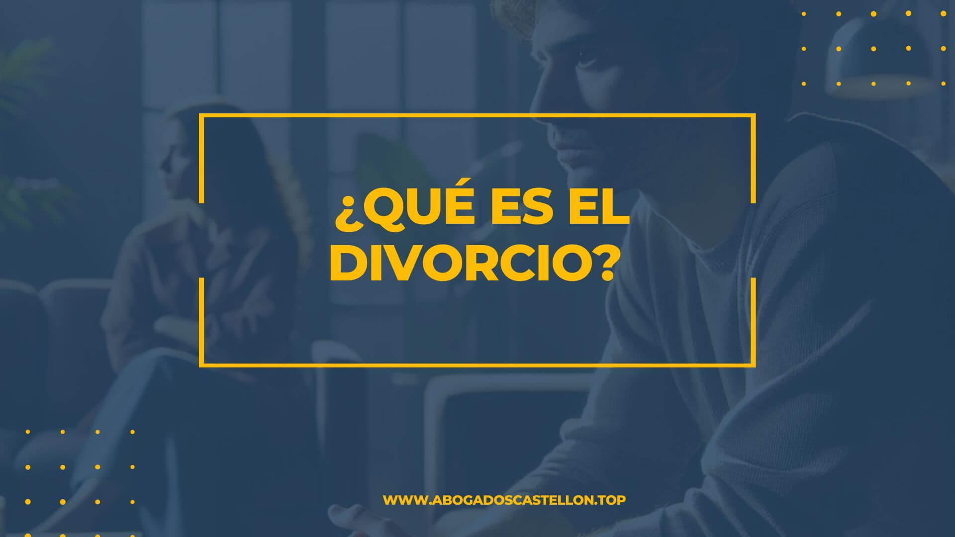 ¿Qué es el divorcio? - Todo lo qué necesitas saber